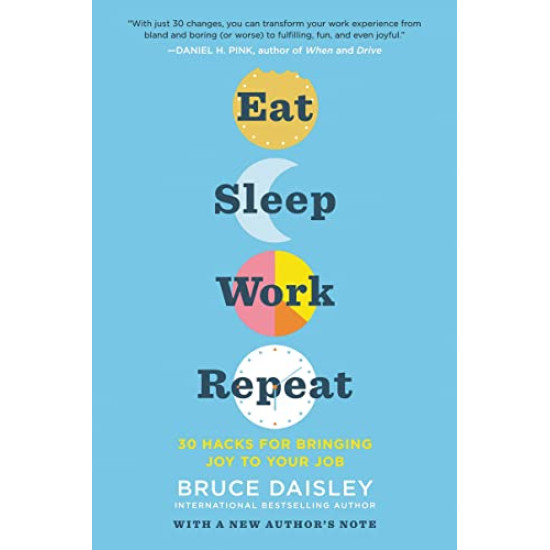 Eat Sleep Work Repeat: 30 Hacks for Bringing Joy to Your Job by Daisley ...
