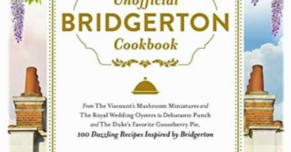 The Unofficial Bridgerton Cookbook: From The Viscount's Mushroom ...